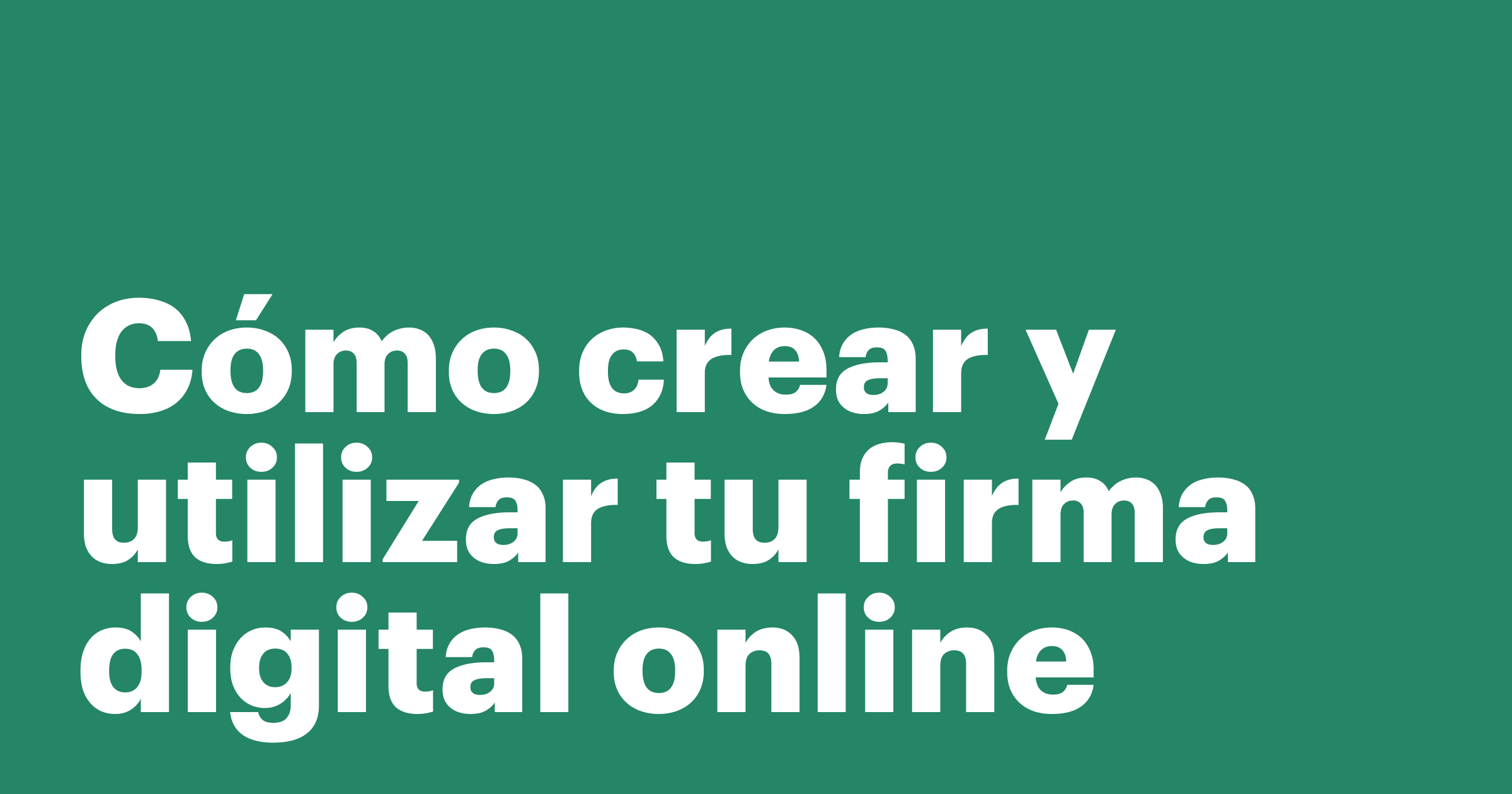 Cómo Crear y Utilizar Tu Firma Digital Online
