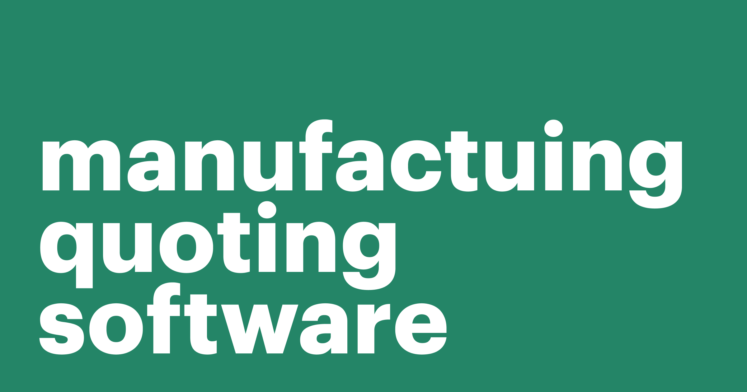 Manufacturing Quoting Software Can Help You Win More Jobs Manufacturing Quoting Software Can Help You Win More Jobs