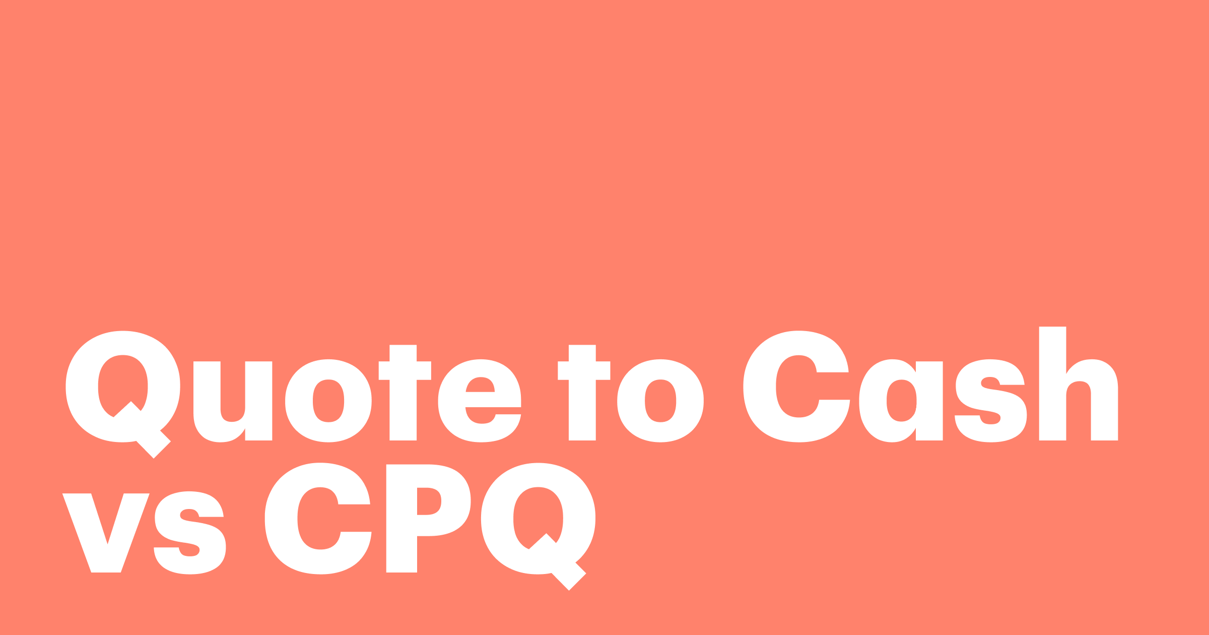 Quote to Сash vs. CPQ - What's the Difference?