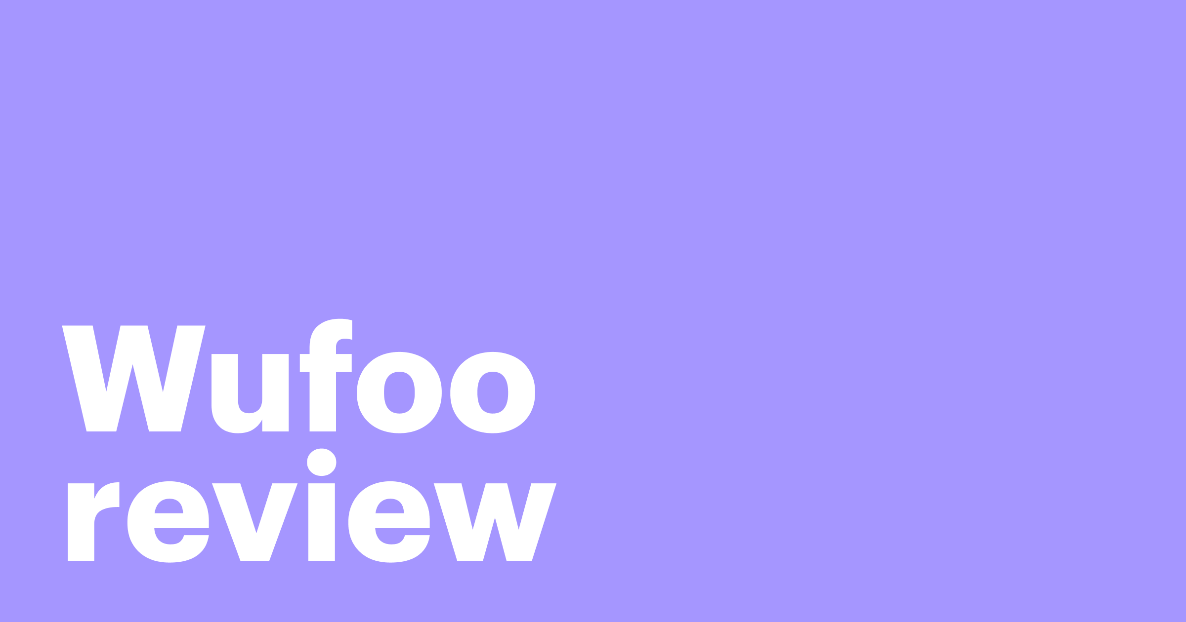Wufoo Review 2023: Summary, Rating, Pros, Cons, Pricing