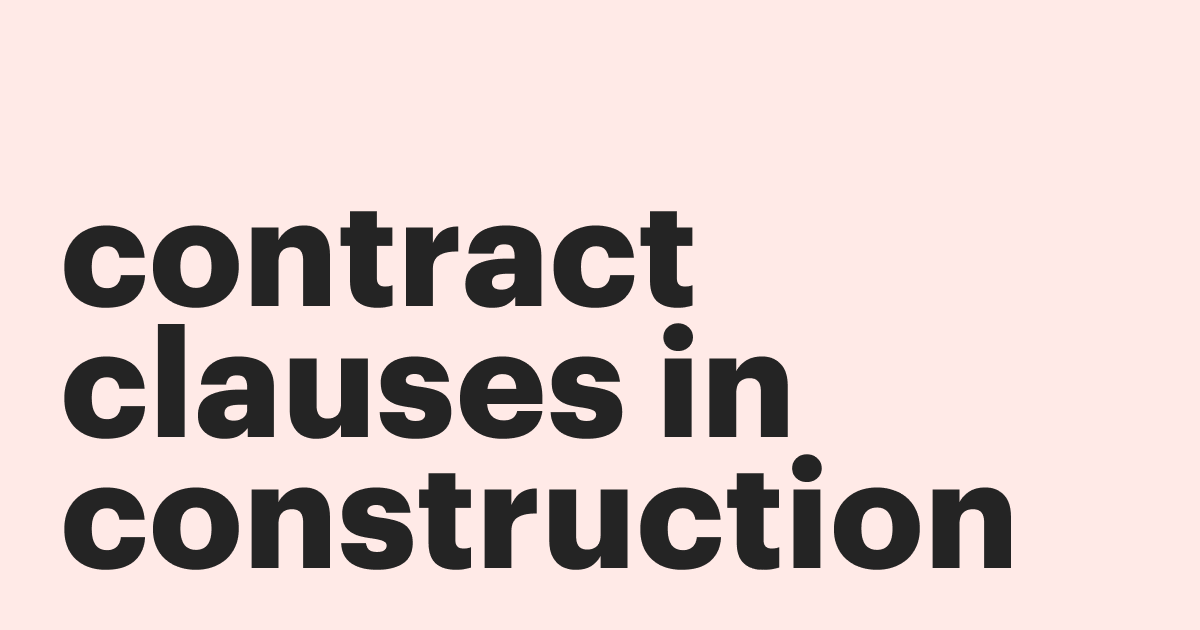 25 Important Contract Clauses In Construction