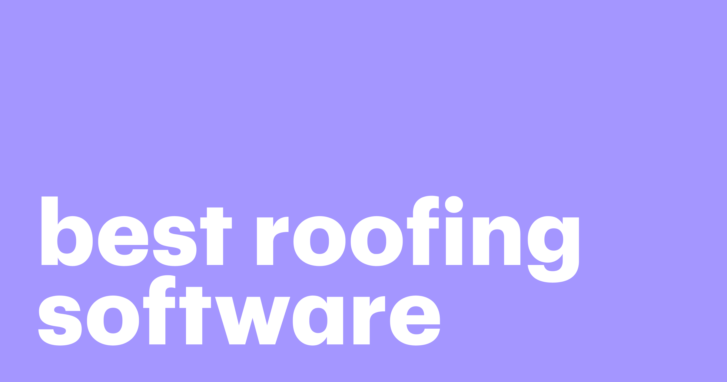 7 Best Roofing Software Programs