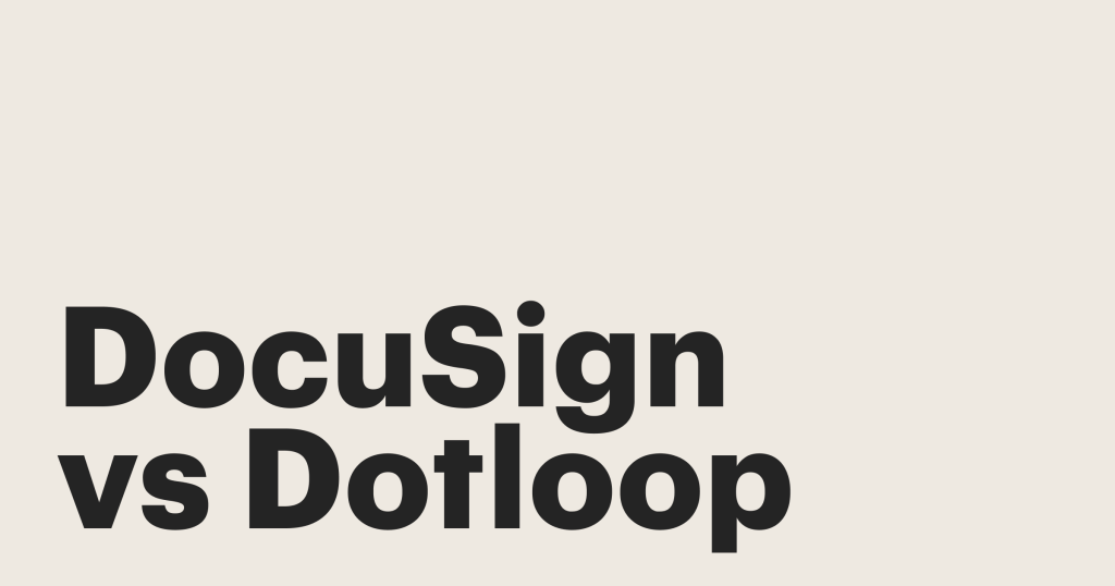 Dotloop vs. DocuSign: Choosing the Best for Your Business