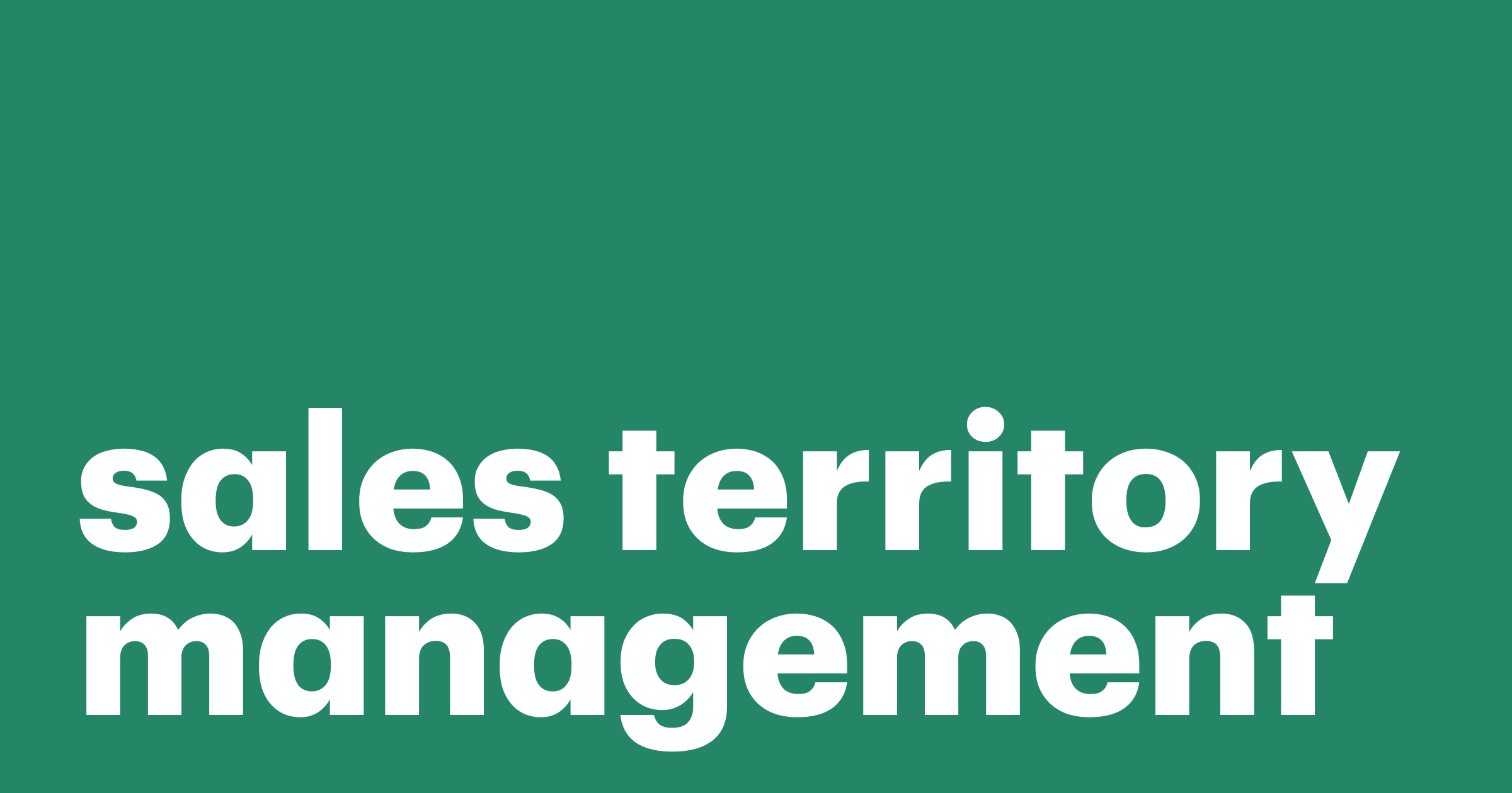 Sales Territory Management Broken down in a Few Simple Steps