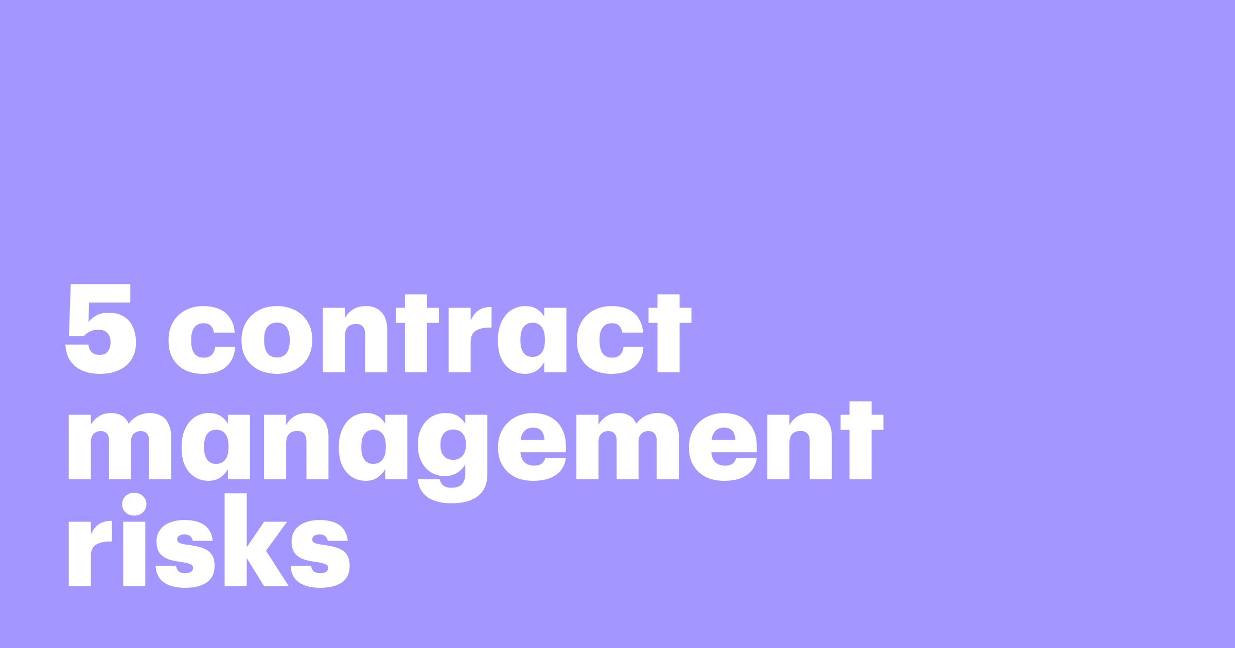 5 Contract management risks: Common examples that could hurt your ...