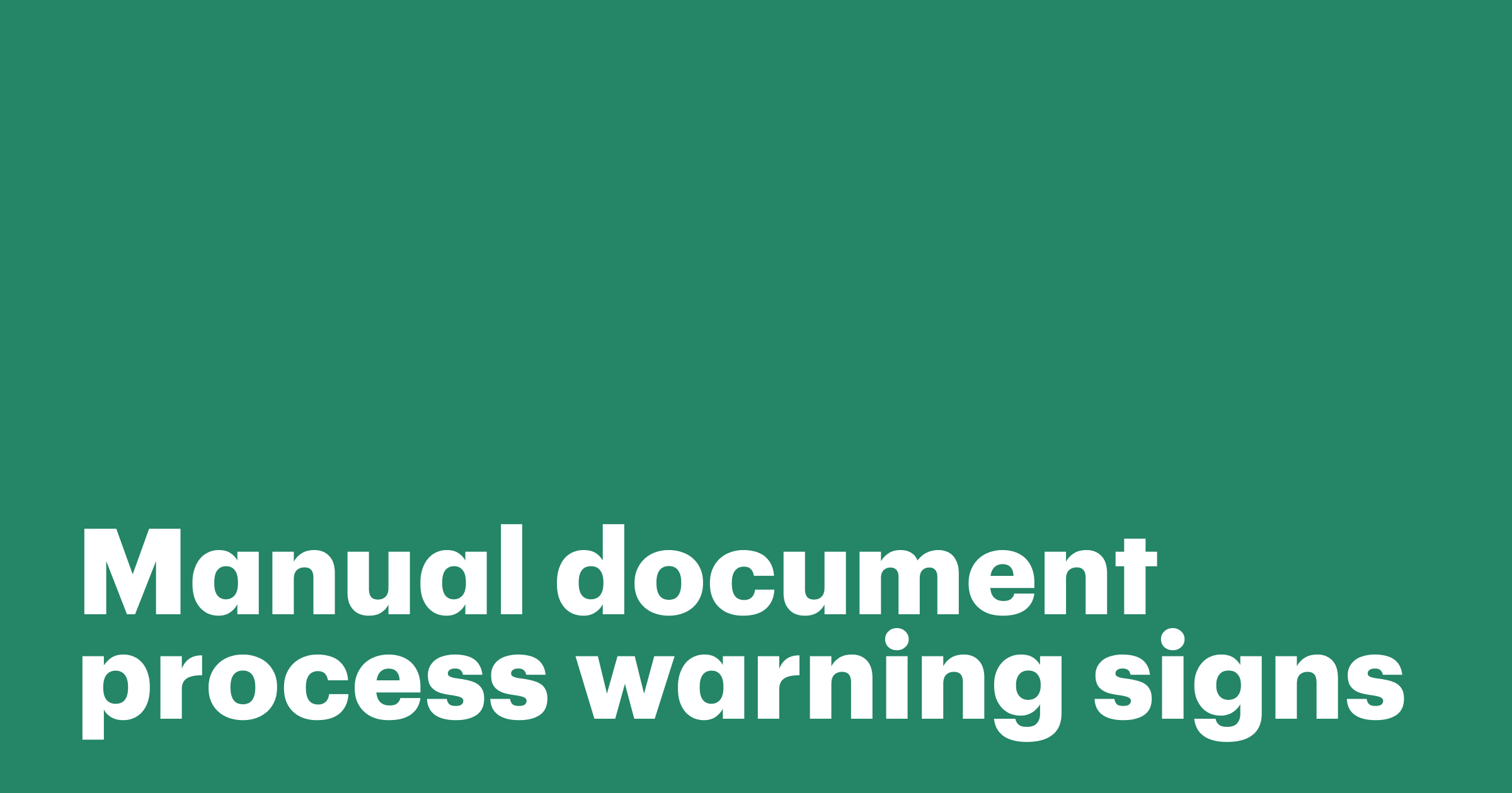 3 Warning signs your manual document process is about to break, and how ...