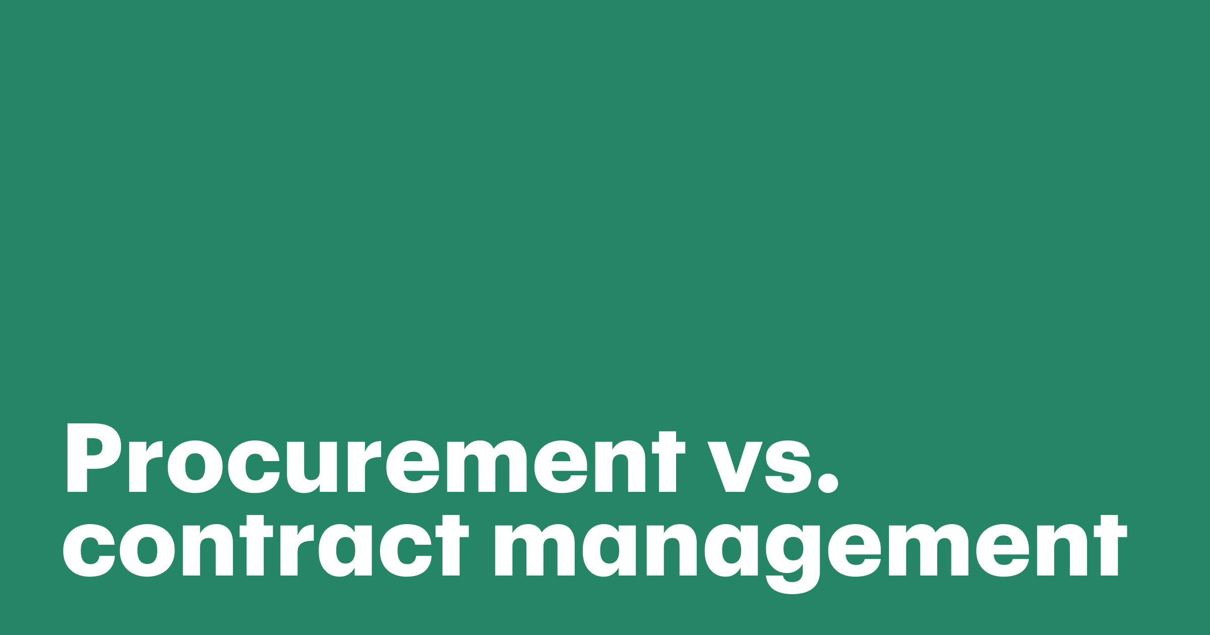 Procurement vs. contract management: Key differences, roles, and how ...