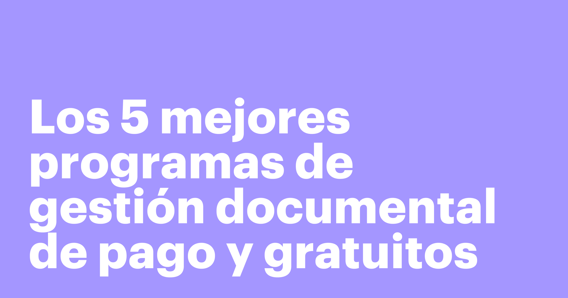 Los 5 Mejores Programas de Gestión Documental de Pago y Gratuitos