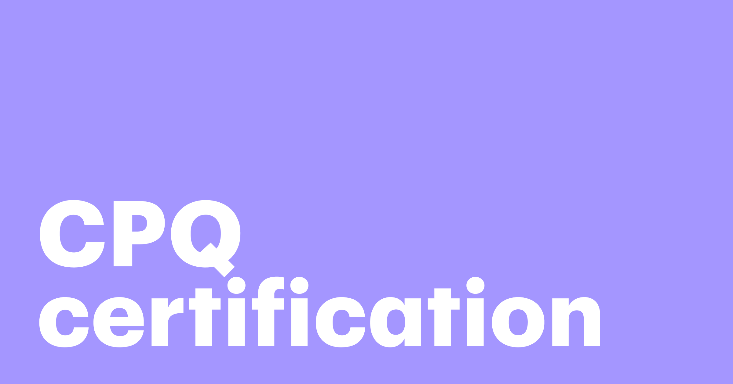 CPQ Certification: Everything you need to know - Blog